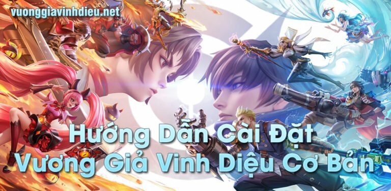 Hướng Dẫn Cài đặt Vương Giả Vinh Diệu Tối ưu Cho Người Mới